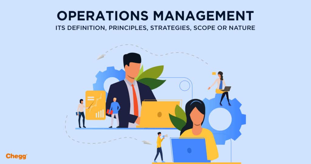 Operations Management and its Principles, Strategies, Scope, Nature