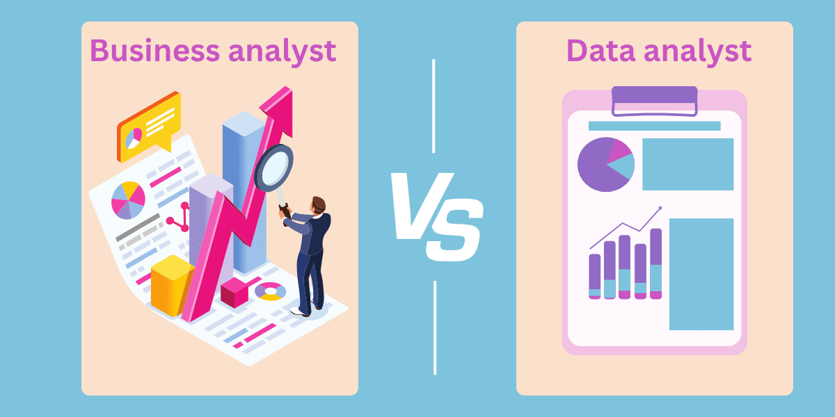Business Analyst Vs Data Analyst Essential Pros Cons 2025 Business Analyst Vs Data Analyst Essential Pros Cons 2025
