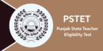 PSTET 2025: Notification, Exam Date, Syllabus, Apply